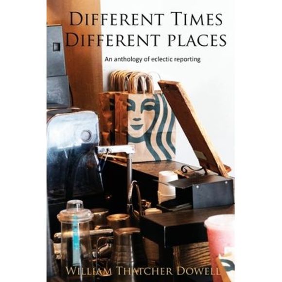 William T. Dowell | Other | Different Times Different Places Paperback ...